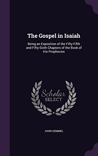 The Gospel in Isaiah: Being an Exposition of the Fifty-Fifth and Fifty ...