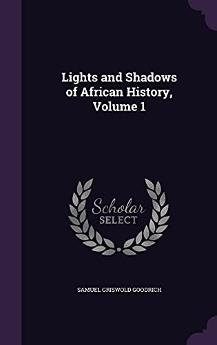 Lights and Shadows of African History, Volume 1 by Samuel Griswold ...
