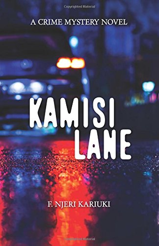 Kamisi Lane: A Crime Mystery Novel by F Njeri Kariuki | Goodreads