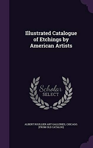 Illustrated Catalogue of Etchings by American Artists by Chicago Albert ...