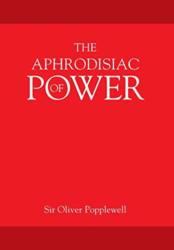 The Aphrodisiac of POWER by Sir Oliver Popplewell | Goodreads
