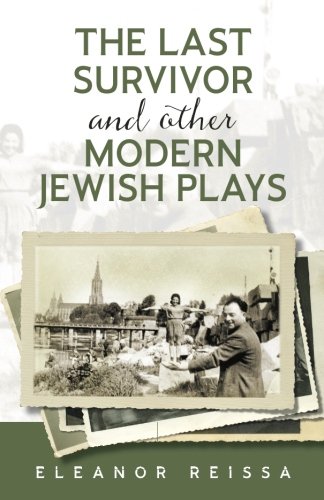 The Last Survivor and Other Modern Jewish Plays by Eleanor Reissa ...