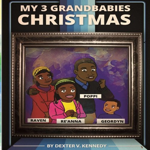 My 3 Grandbabies: 2014 Christmas by Dexter V. Kennedy | Goodreads
