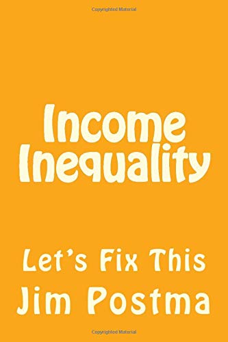 Income Inequality: Let's Fix This by Jim Postma | Goodreads