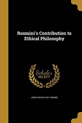 Rosmini's Contribution to Ethical Philosophy by John Favata 1877- Bruno ...