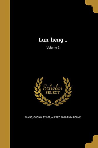 Lun-heng ..; Volume 2 by Alfred Forke | Goodreads