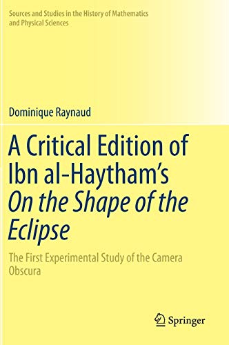 A Critical Edition of Ibn al-Haytham’s On the Shape of the Eclipse: The ...