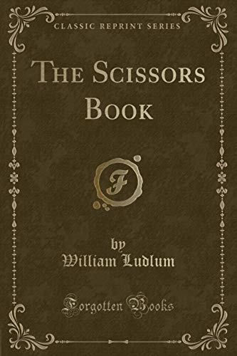 The Scissors Book (Classic Reprint) by William Ludlum | Goodreads