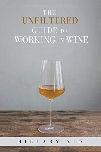 The Unfiltered Guide to Working in Wine by Hillary Zio | Goodreads