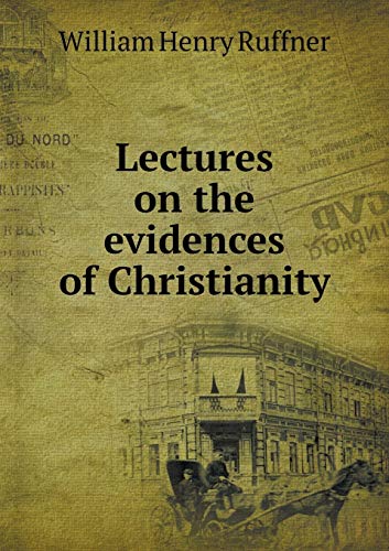 Lectures on the Evidences of Christianity by William Henry Ruffner ...