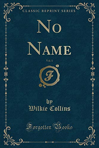 No Name, Vol. 1 (Classic Reprint) by Wilkie Collins | Goodreads