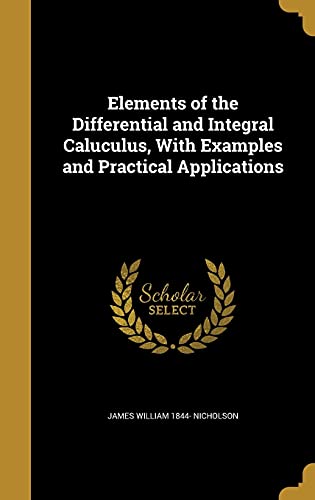 Elements of the Differential and Integral Caluculus, With Examples and Practical Applications by ...