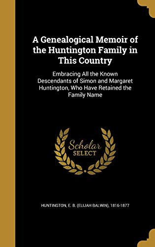 A Genealogical Memoir of the Huntington Family in This Country ...
