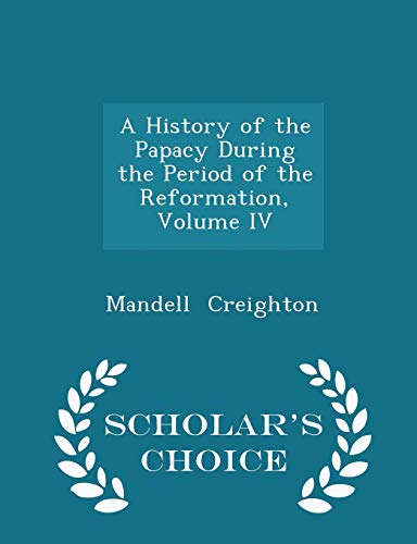A History of the Papacy During the Period of the Reformation, Volume IV ...