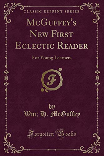 McGuffey's New First Eclectic Reader: For Young Learners by William ...