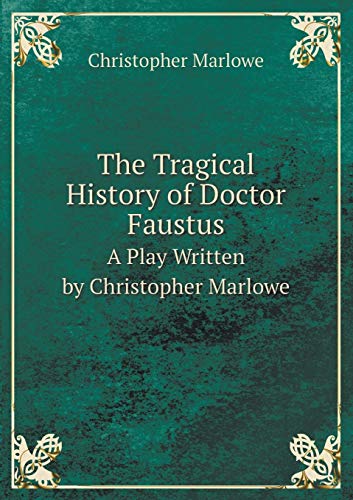 The Tragical History of Doctor Faustus A Play Written by Christopher ...