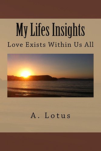 My Lifes Insights - Love Exists Within Us All: My Lifes Insights - Love ...