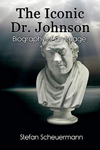 The Iconic Dr. Johnson: Biography of an Image by Stefan Scheuermann ...