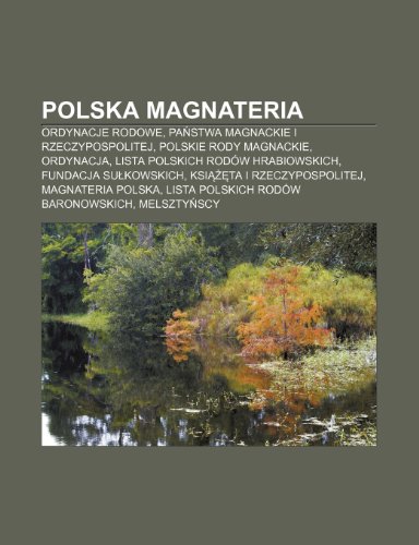 Polska Magnateria: Ordynacje Rodowe, Pa Stwa Magnackie I ...