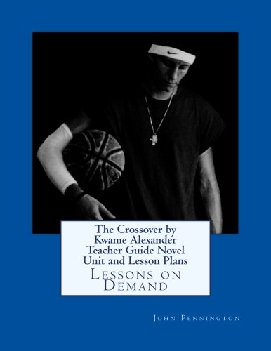 The Crossover Teacher Guide Novel Unit and Lesson Plans: Lessons on ...