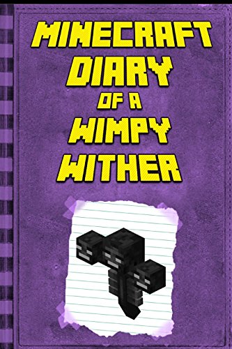 Minecraft Diary: Of a Wimpy Wither: Legendary Minecraft Diary. an ...