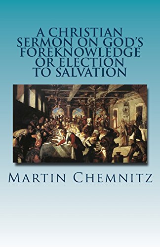A Christian Sermon on God's Foreknowledge or Election to Salvation by ...