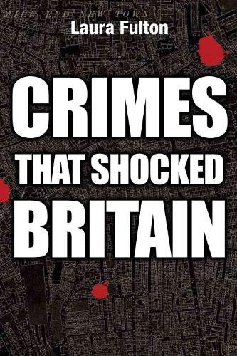 The Crimes That Shocked Britain by Laura Fulton | Goodreads