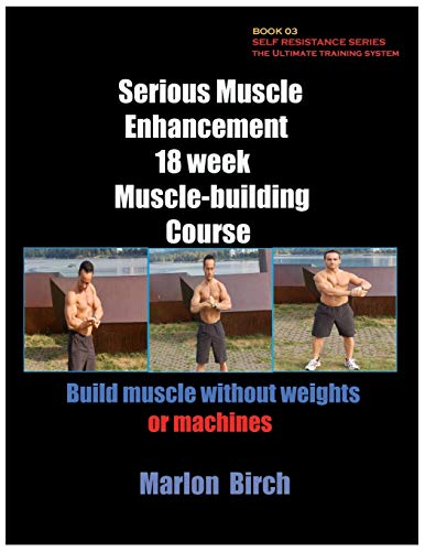 Serious Muscle Enhancement 18 week Muscle building course by Marlon ...