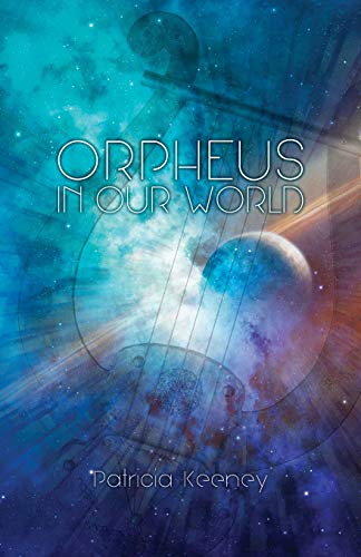 Orpheus in our World: New Poems on Timeless Forces by Patricia Keeney ...