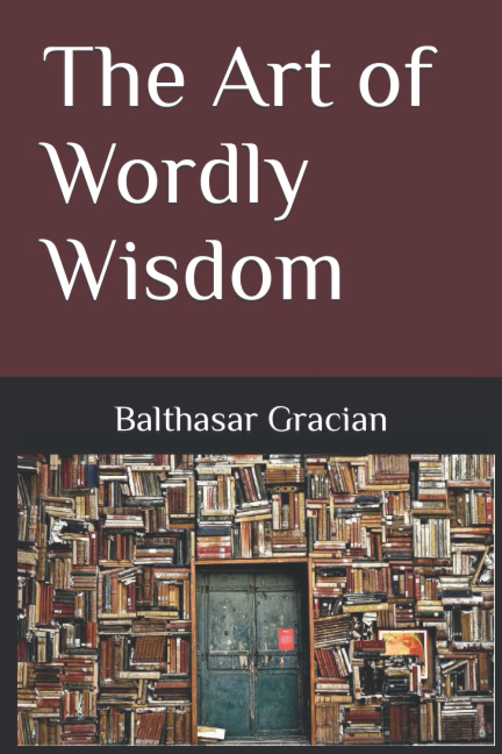 The Art of Wordly Wisdom by Balthasar Gracian | Goodreads