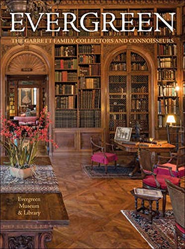Evergreen: The Garrett Family, Collectors and Connoisseurs by James ...