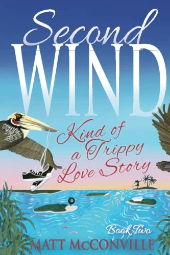 Second Wind: Kind of a Trippy Love Story by Matt McConville | Goodreads