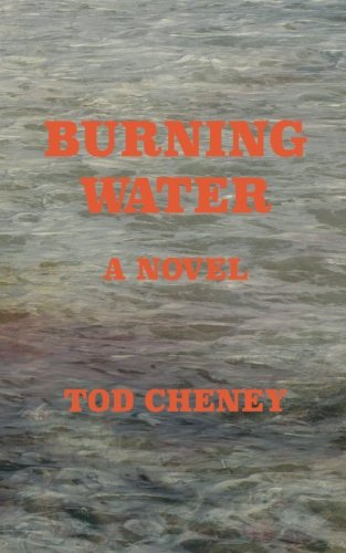 Burning Water by Tod Cheney | Goodreads