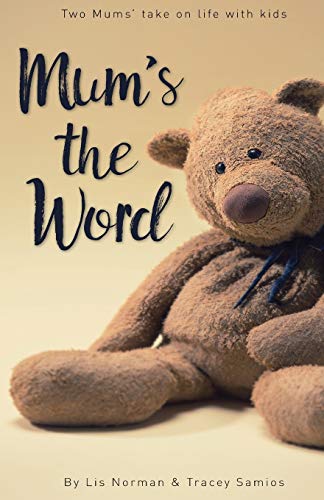 Mum's the Word: Two mums' take on life with kids by Lis Norman | Goodreads