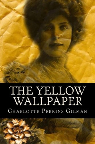 The Yellow Wallpaper by Charlotte Perkins Gilman | Goodreads