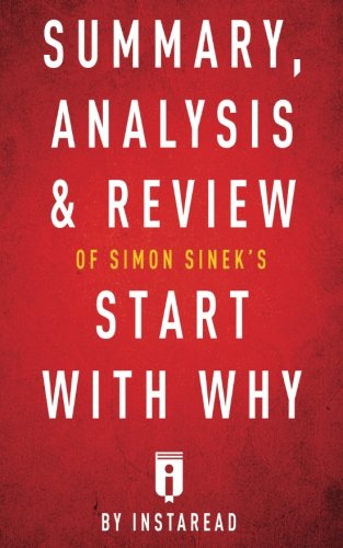 Summary, Analysis & Review of Simon Sinek's Start with Why by Instaread ...