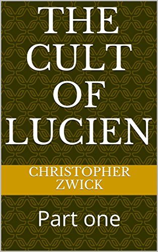 the Cult of Lucien by Christopher Zwick | Goodreads