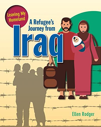 A Refugee's Journey from Iraq (Leaving My Homeland) by Ellen Rodger ...