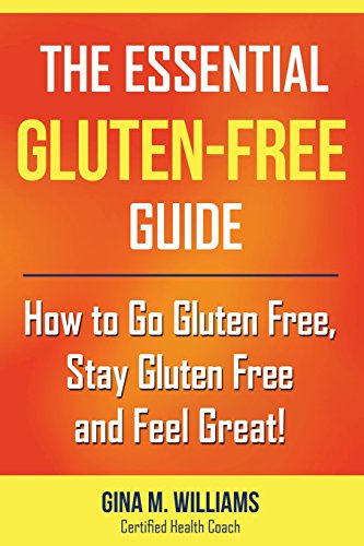 The Essential Gluten-Free Guide: How to Go Gluten Free, Stay Gluten ...