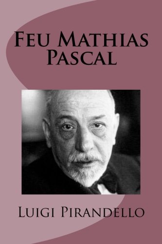 Feu Mathias Pascal (French Edition) by Luigi Pirandello | Goodreads