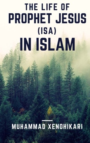The Life of Prophet Jesus (Isa) In Islam by Muhammad Xenohikari | Goodreads