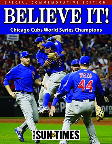 Believe It!: Chicago Cubs World Series Champions by Chicago Sun-Times ...