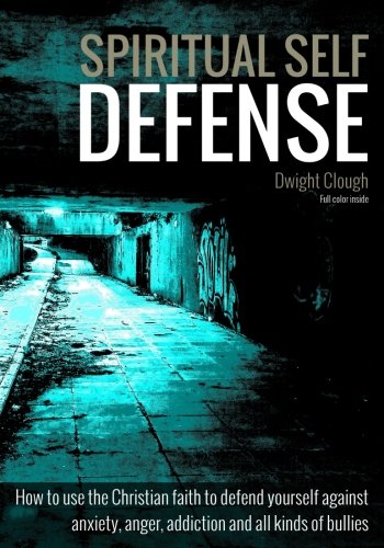 Spiritual Self Defense: How to use the Christian faith to defend ...