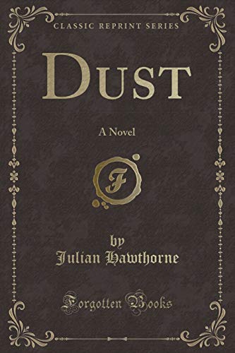 Dust: A Novel (Classic Reprint) by Julian Hawthorne | Goodreads