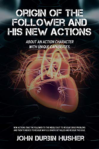 Origin of the Follower and His New Actions by John Durbin Husher ...