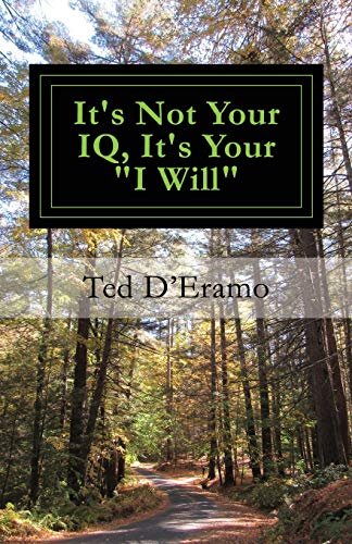 It's Not your IQ, It's Your "I Will" by Ted D'Eramo | Goodreads