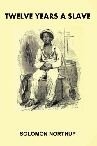 Twelve Years A Slave [Illustrated]: Narrative of Solomon Northup, a ...