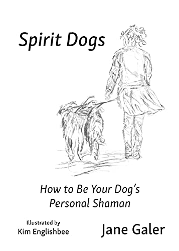 Spirit Dogs: How to Be Your Dog's Personal Shaman by Jane Galer | Goodreads