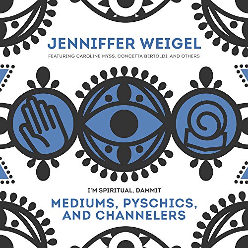 Mediums, Psychics, and Channelers by Jenniffer Weigel | Goodreads