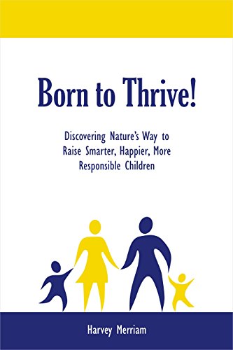 Born to Thrive!: Discovering Nature's Way to Raise Smarter, Happier ...